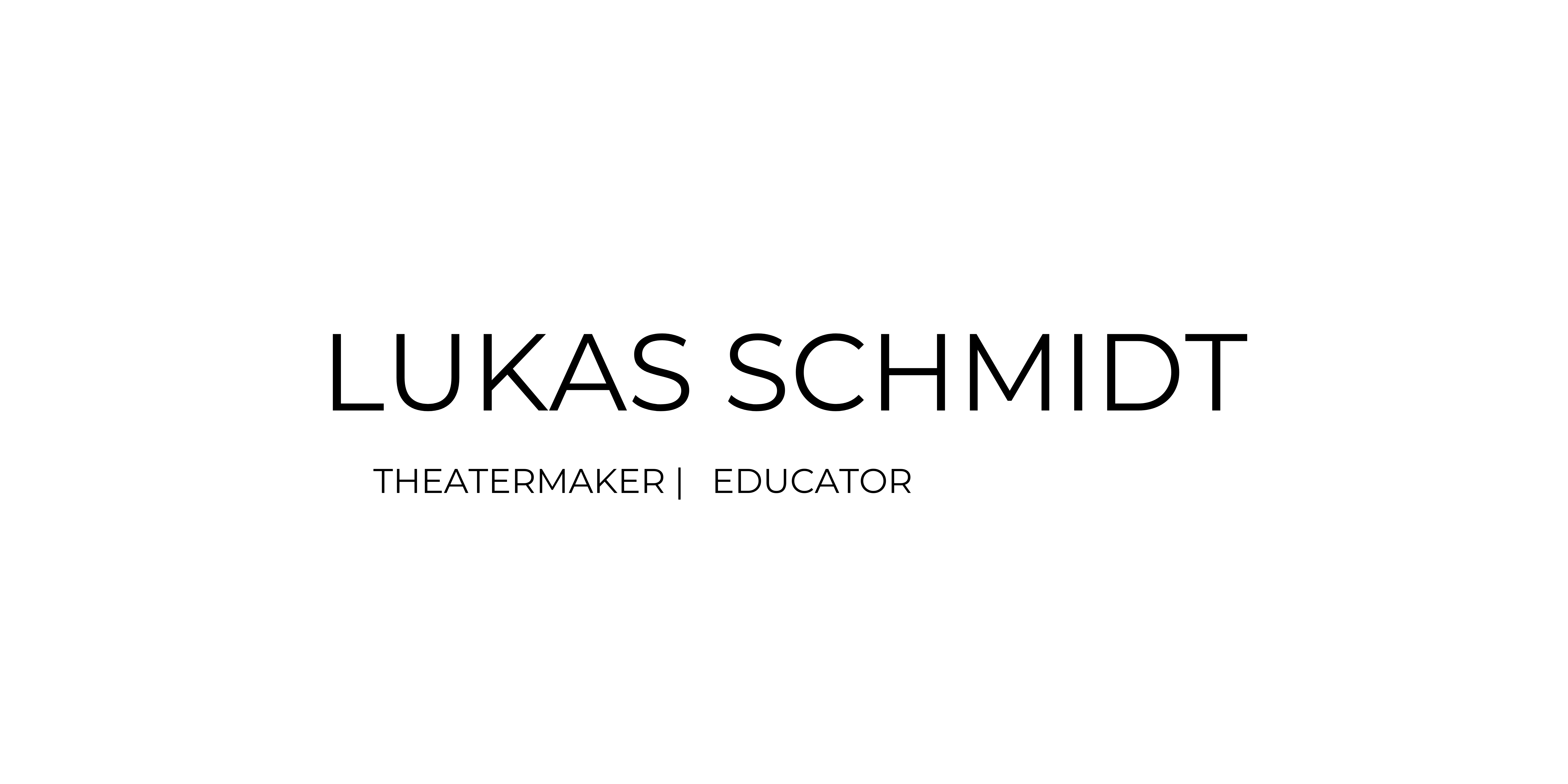 STUDIO LUKAS SCHMIDT | THEATERMAKER & EDUCATOR - Home